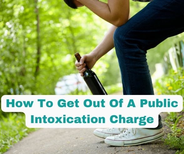 How To Get Out Of A Public Intoxication Charge - DWI Lawyers