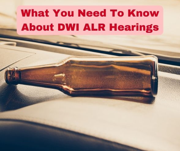 What You Need To Know About DWI ALR Hearings - DWI Lawyers