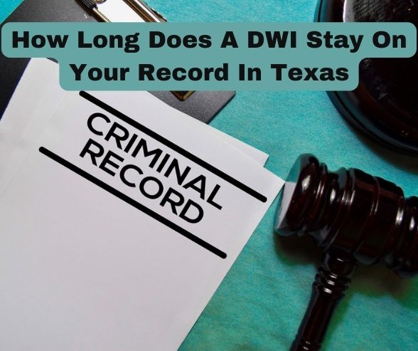 How Long Does A DWI Stay On Your Record In Texas - DWI Attorneys